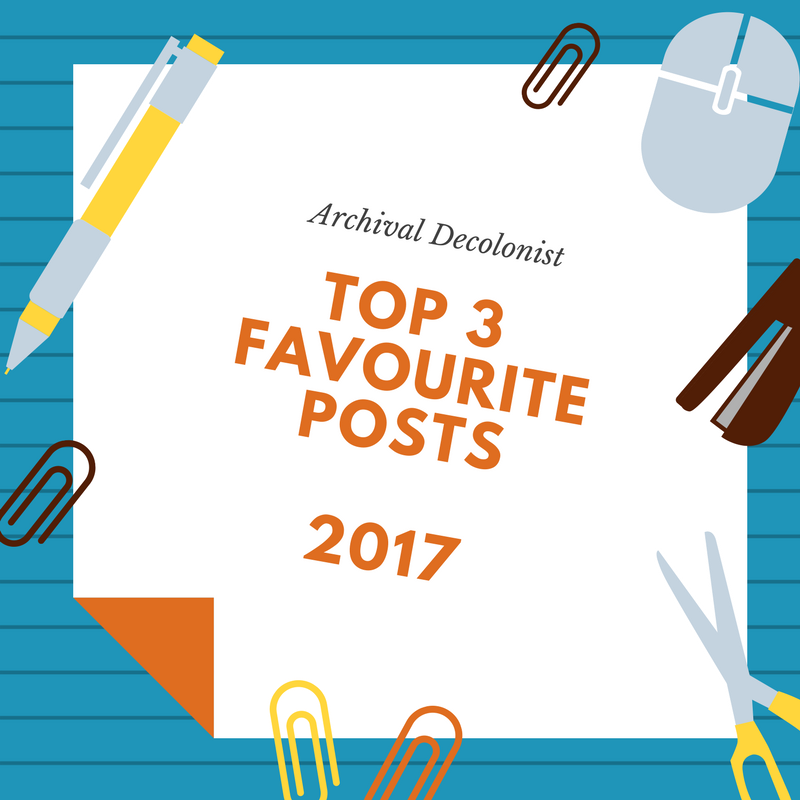 Top 3 Favourite Blog Posts – Archival Decolonist [-o-]