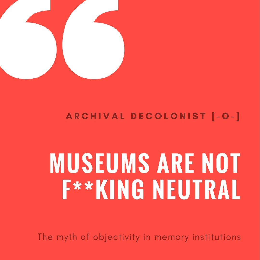 Your neutral is not our neutral – Archival Decolonist [-o-]