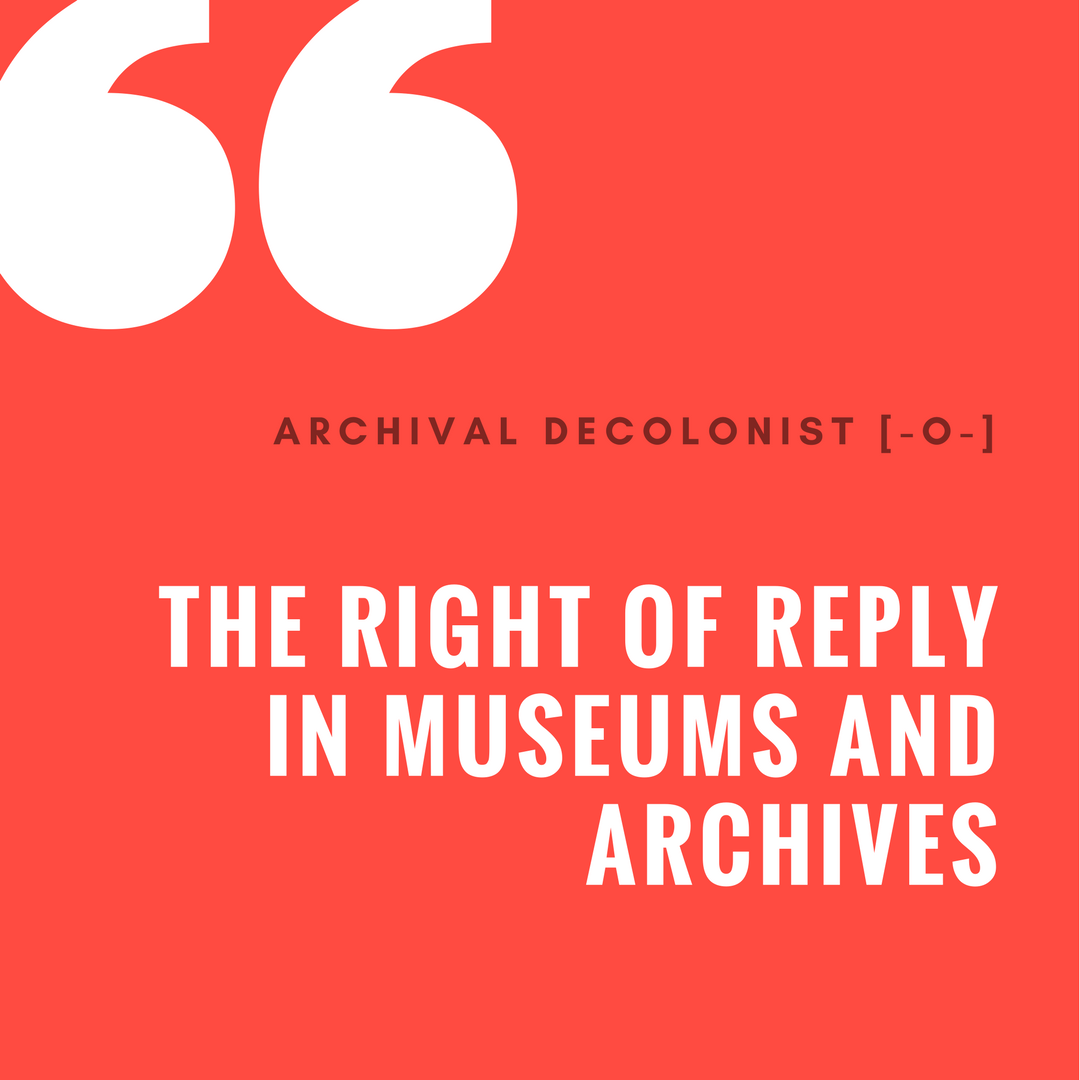 Right of Reply: an introduction – Archival Decolonist [-o-]